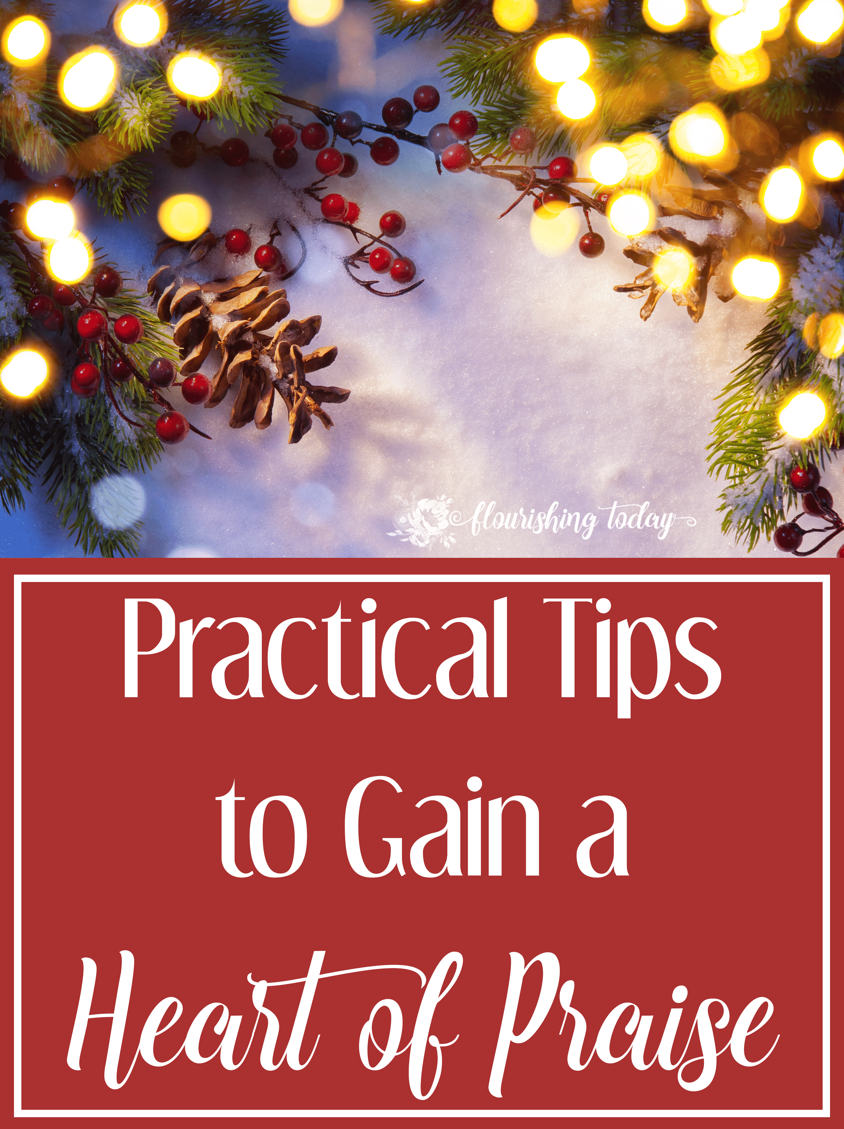 Practical Tips to Gain a Heart of Praise - Flourishing Today