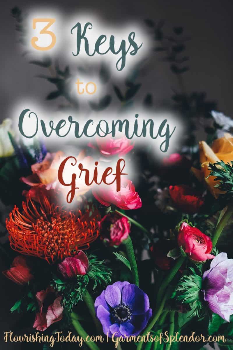 3 Keys to Overcoming Grief - Flourishing Today