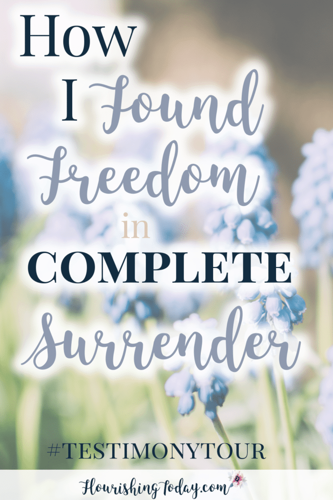 Testimony Tour: How I Found Freedom in Complete Surrender - Flourishing ...