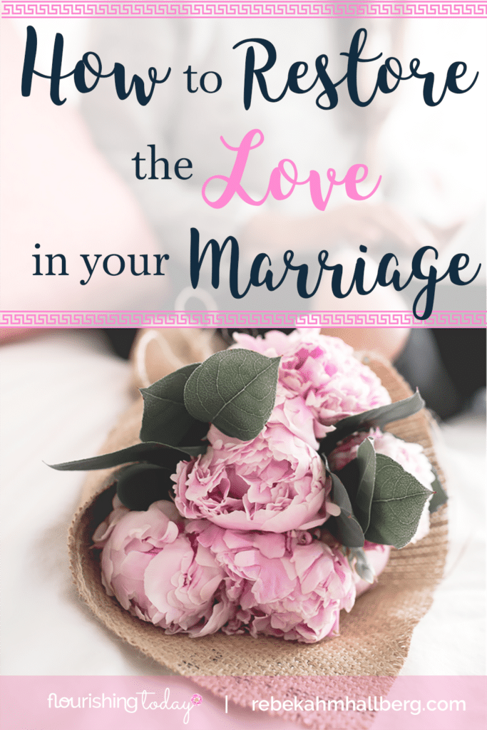 How to Restore the Love in your Marriage - Flourishing Today