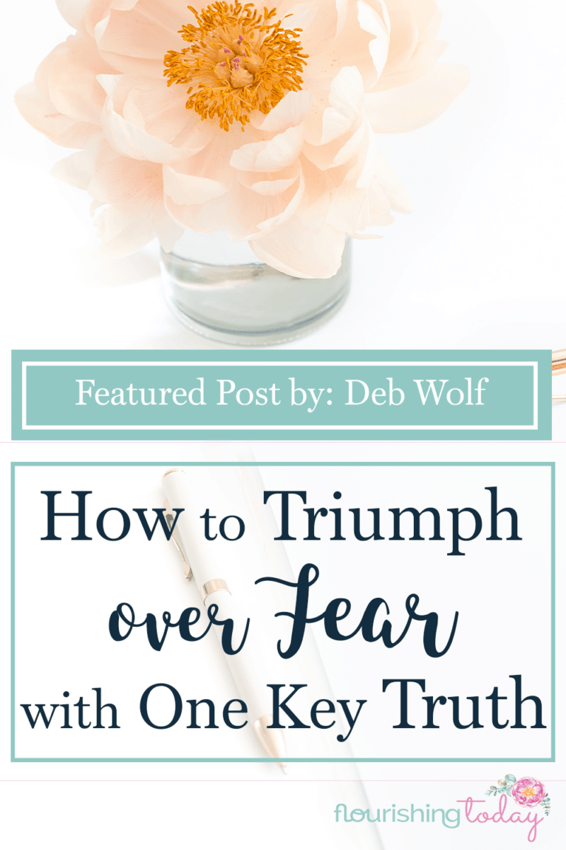 How to Triumph Over Fear with One Key Truth - Flourishing Today