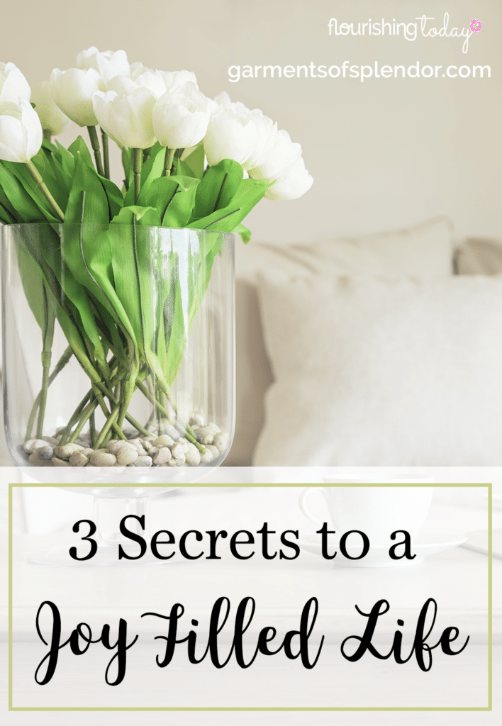 3 Secrets to a Joy Filled Life - Flourishing Today