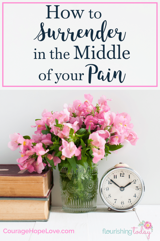 How to Surrender in the Middle of Your Pain - Flourishing Today