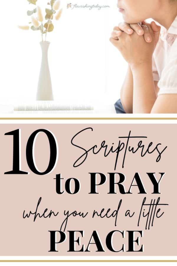 10 Scriptures to Pray When You Need a Little Peace - Flourishing Today