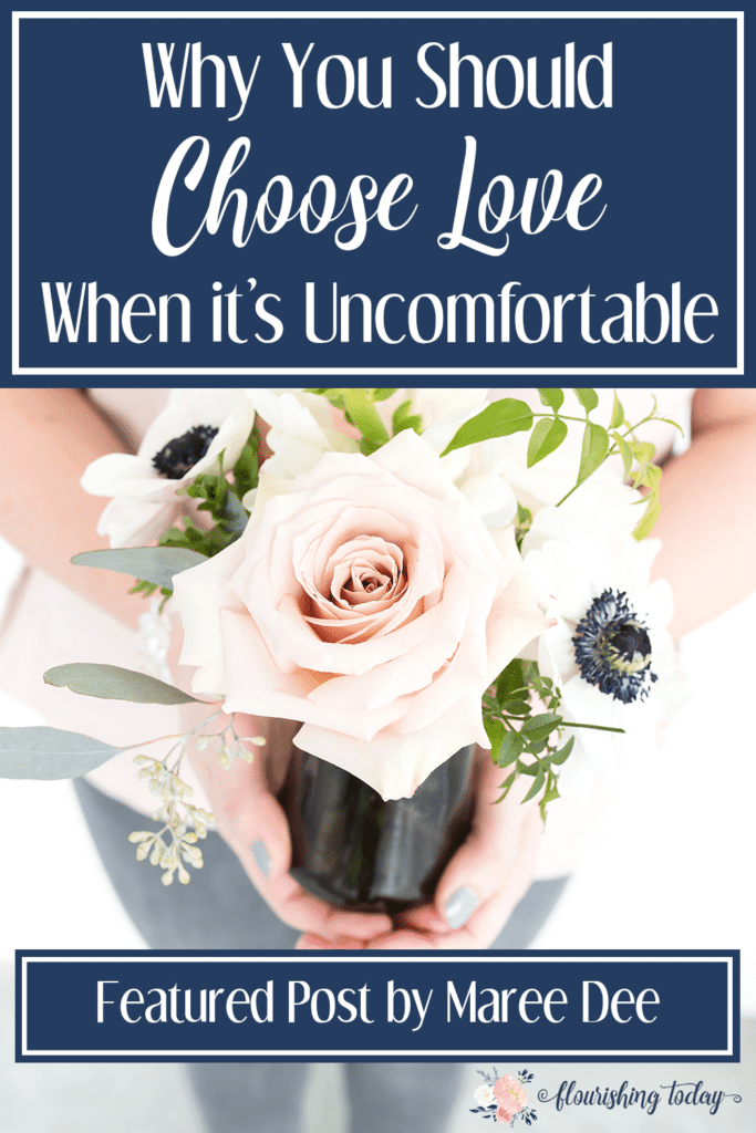 Why You Should Choose Love When it's Uncomfortable - Flourishing Today