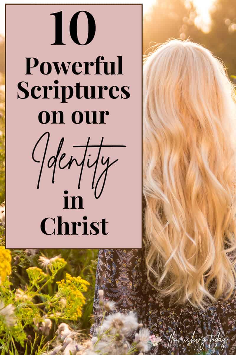 10 Powerful Scriptures on our Identity in Christ - Flourishing Today